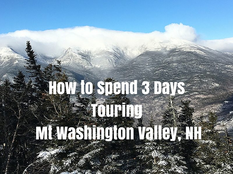 How to Spend 3 Days Touring Mt Washington Valley, NH - Contented Traveller